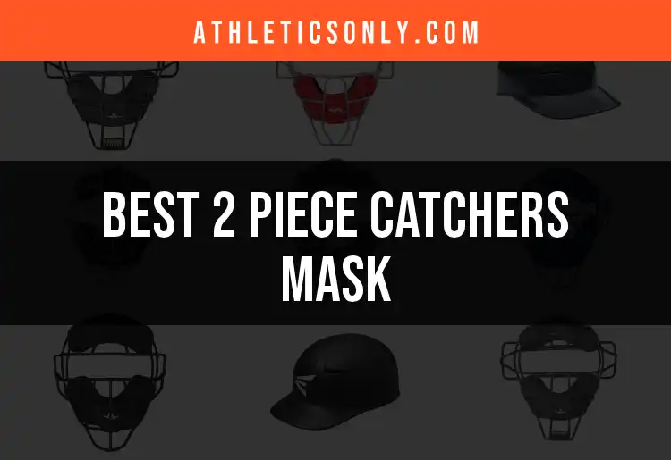 Top 10 Two Piece Catchers Masks for Every Player