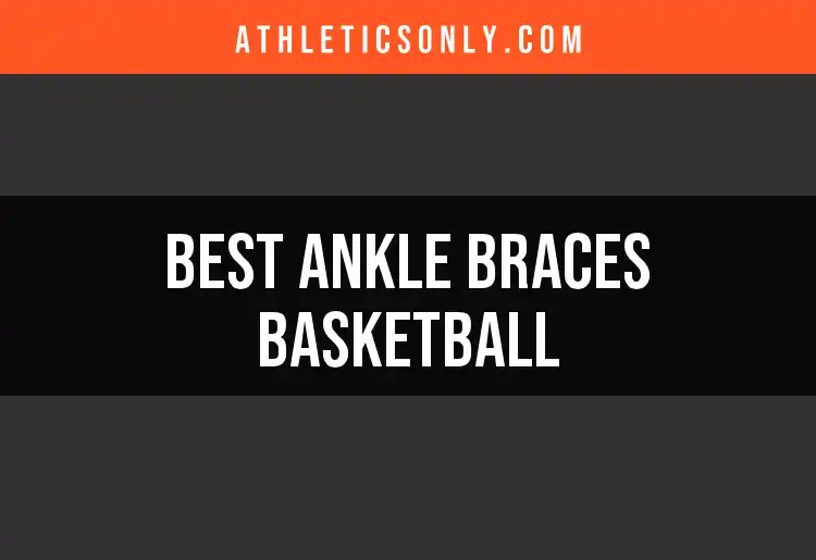 14 Best Ankle Braces for Basketball Players Discover Our Top Picks