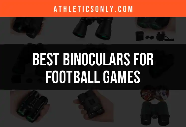 18 Best Binoculars for Football Games You Can't Miss