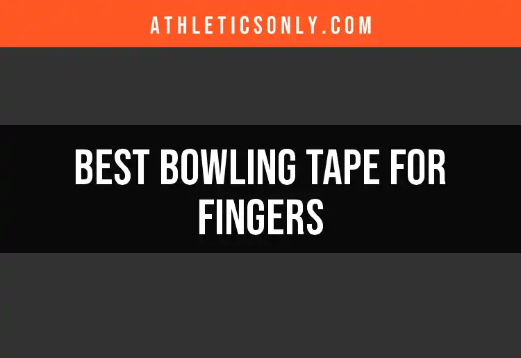 Top 10 Bowling Tape for Fingers You Need to Try