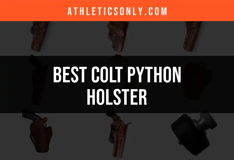 11 Must-Have Colt Python Holsters Reviewed