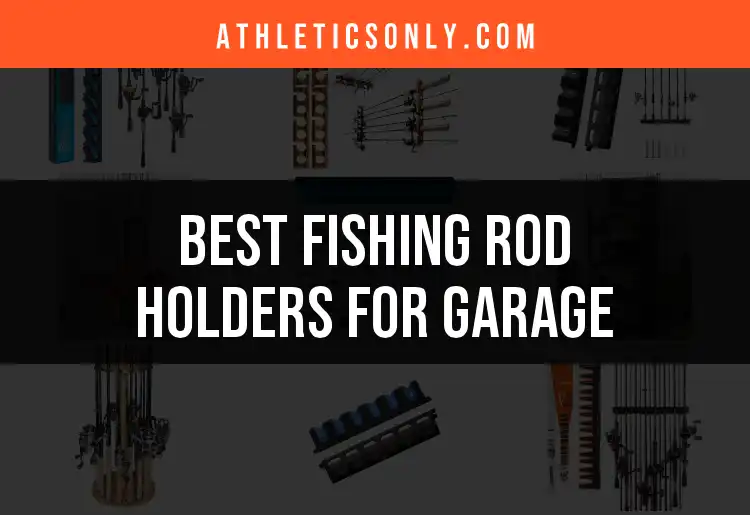 Top 10 Fishing Rod Holders for Your Garage Space