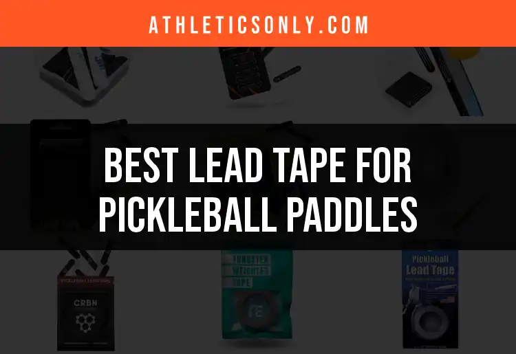 13 Best Lead Tapes for Pickleball Paddles Reviewed