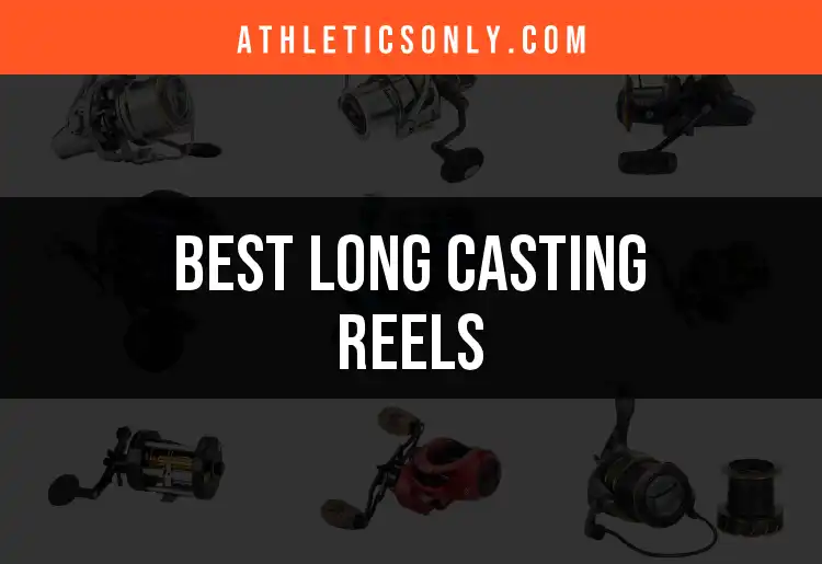 11 Long Casting Reels That Elevate Your Fishing Game