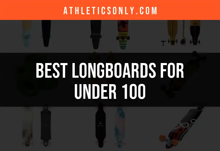Top 10 Longboards for Under 100 You’ll Love