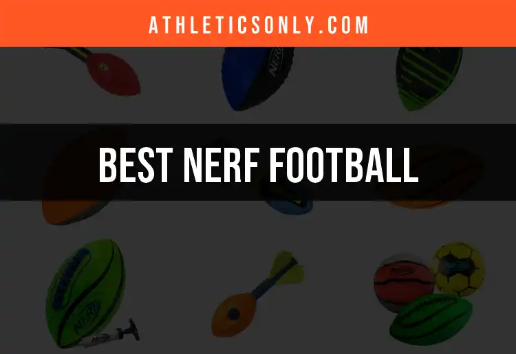 15 Best Nerf Footballs for Epic Outdoor Fun