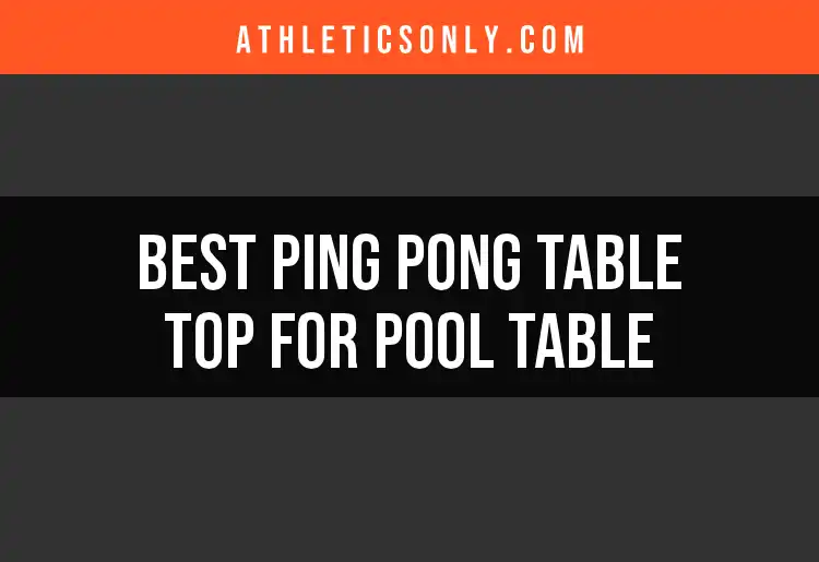 11 Best Ping Pong Table Tops for Your Pool Table