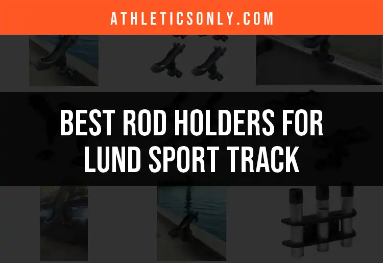 Top 10 Rod Holders for Lund Sport Track to Elevate Your Fishing