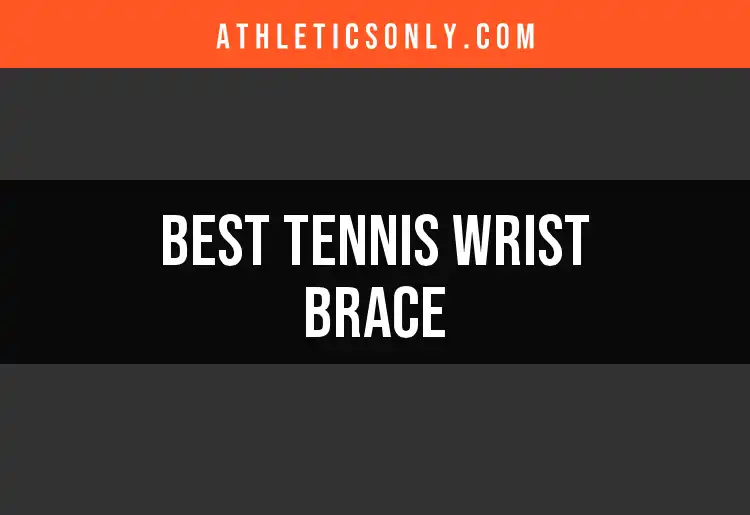 15 Best Tennis Wrist Braces for Ultimate Support