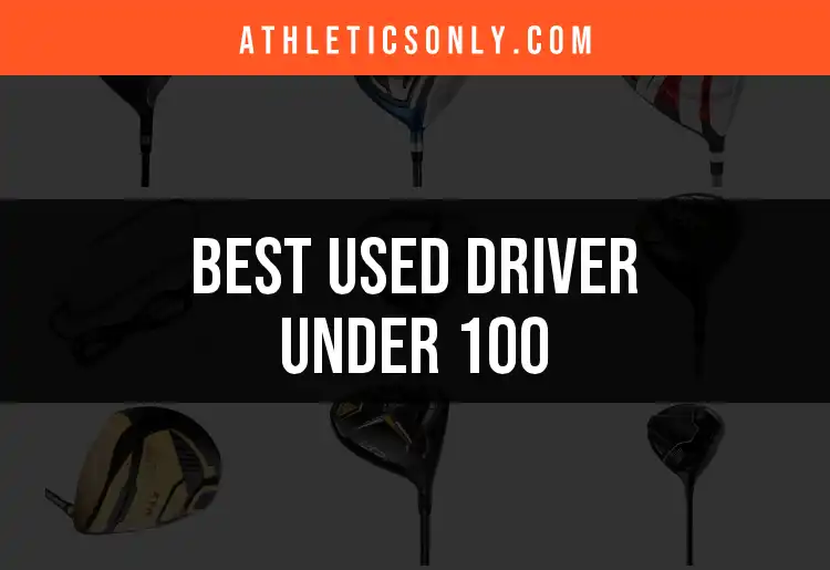 Top 10 Used Drivers Under 100 for Every Budget